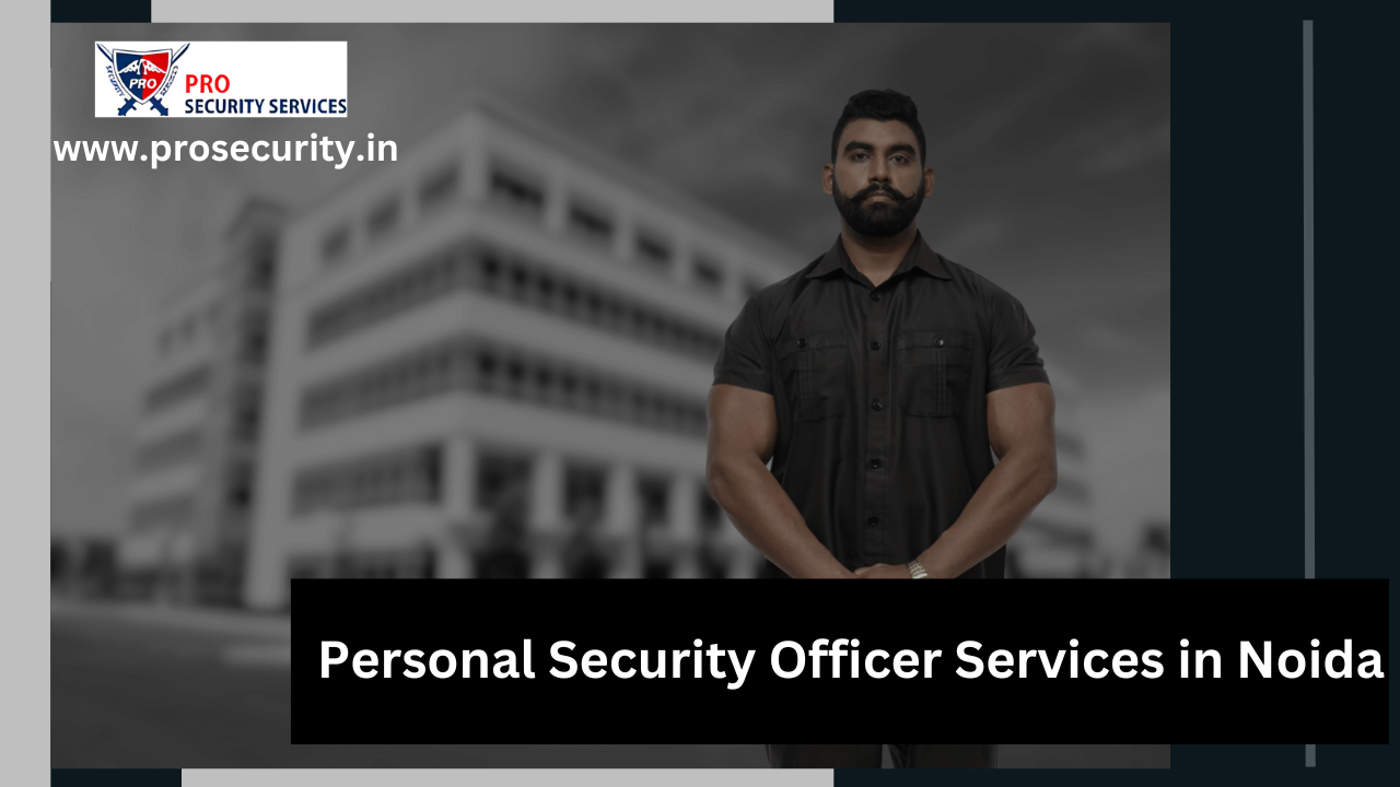 Best Personal Security Officer Services in Noida Stay Protected